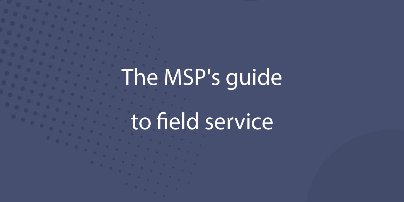 The MSP's guide to field service | Field Nation