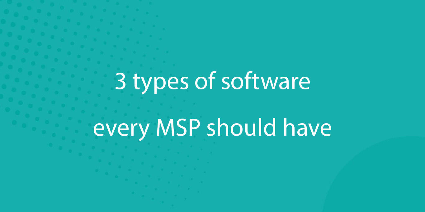3 types of software every MSP should have | Field Nation