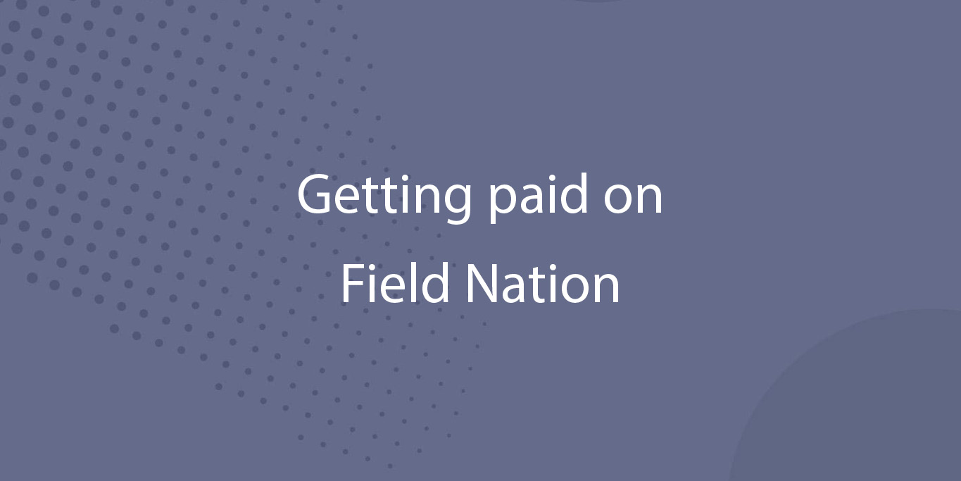 Getting paid on Field Nation | Field Nation