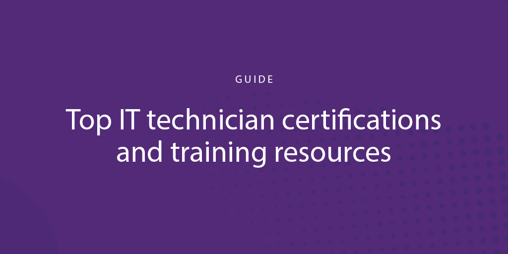 Top IT technician certifications and training resources | Field Nation