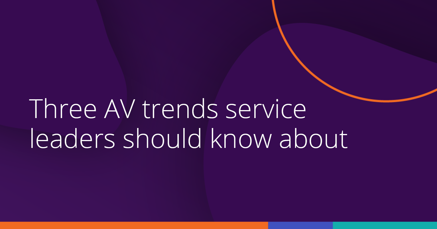 Three AV trends service leaders should know about | Field Nation