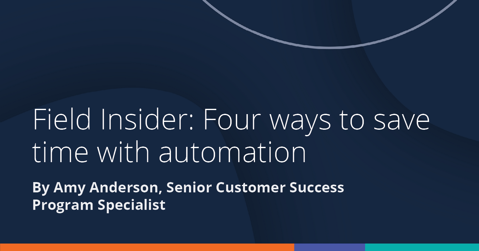 Field Insider: Four ways to save time with automation | Field Nation