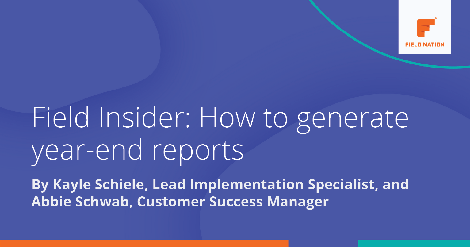 Field Insider: How to generate year-end reports | Field Nation